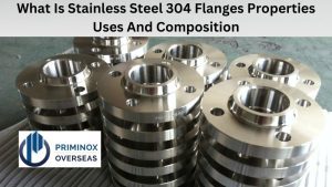What Is Stainless Steel 304 Flanges Properties Uses And Composition