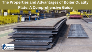 Properties and Advantages of Boiler Quality Plate
