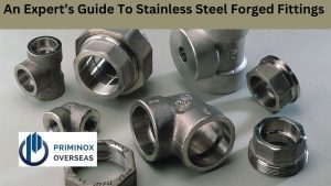 An Expert’s Guide To Stainless Steel Forged Fittings